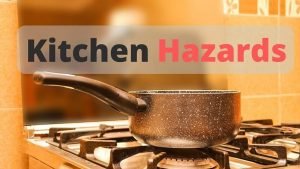 Common Kitchen Hazards - Causes And Safety Rules